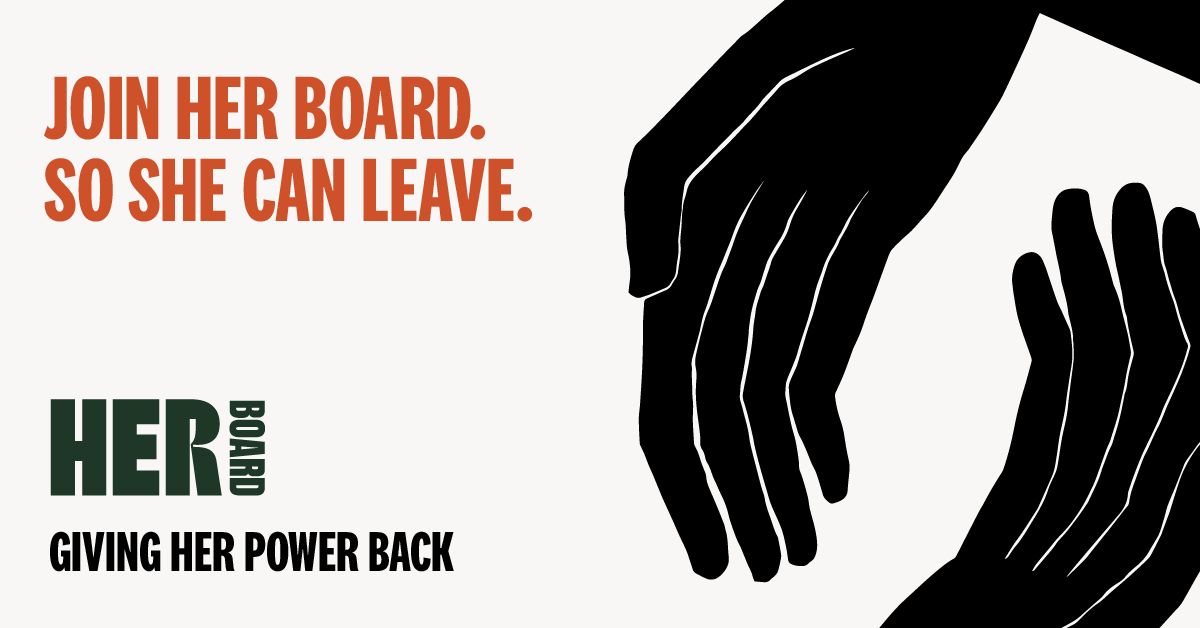 HER Board - Join our board. So she can leave.